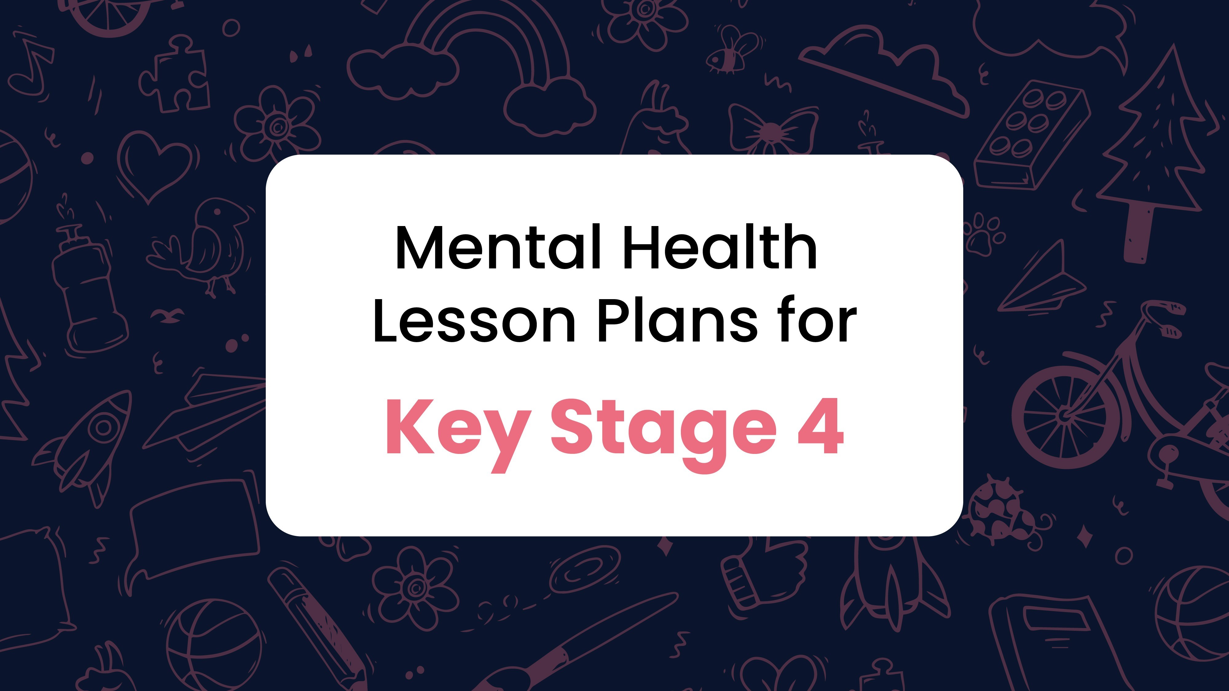 Mental Health Lesson Plans for Key Stage 4